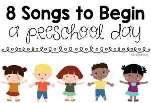8 Songs to Begin a Preschool Day