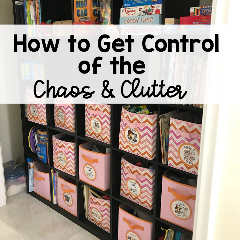 How to Get Control of the Chaos & Clutter - Teaching Mama